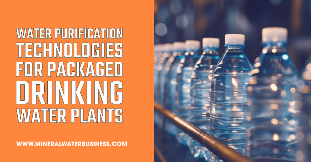 Water Purification Technologies for Packaged Drinking Water Plants - Mineral Water Business