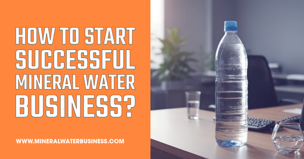 How to Start a Successful Mineral Water Business