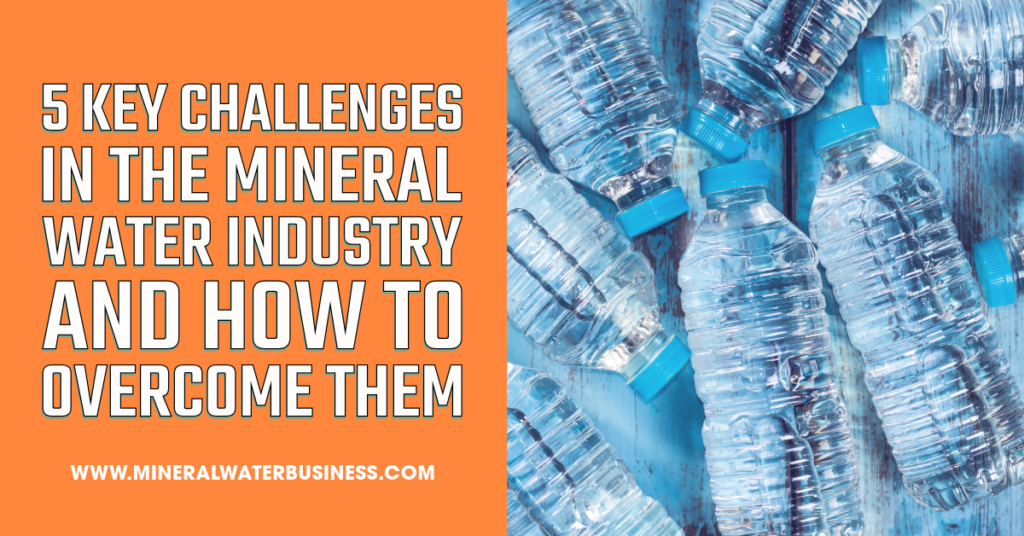 5 Key Challenges in the Mineral Water Industry and How to Overcome Them ...